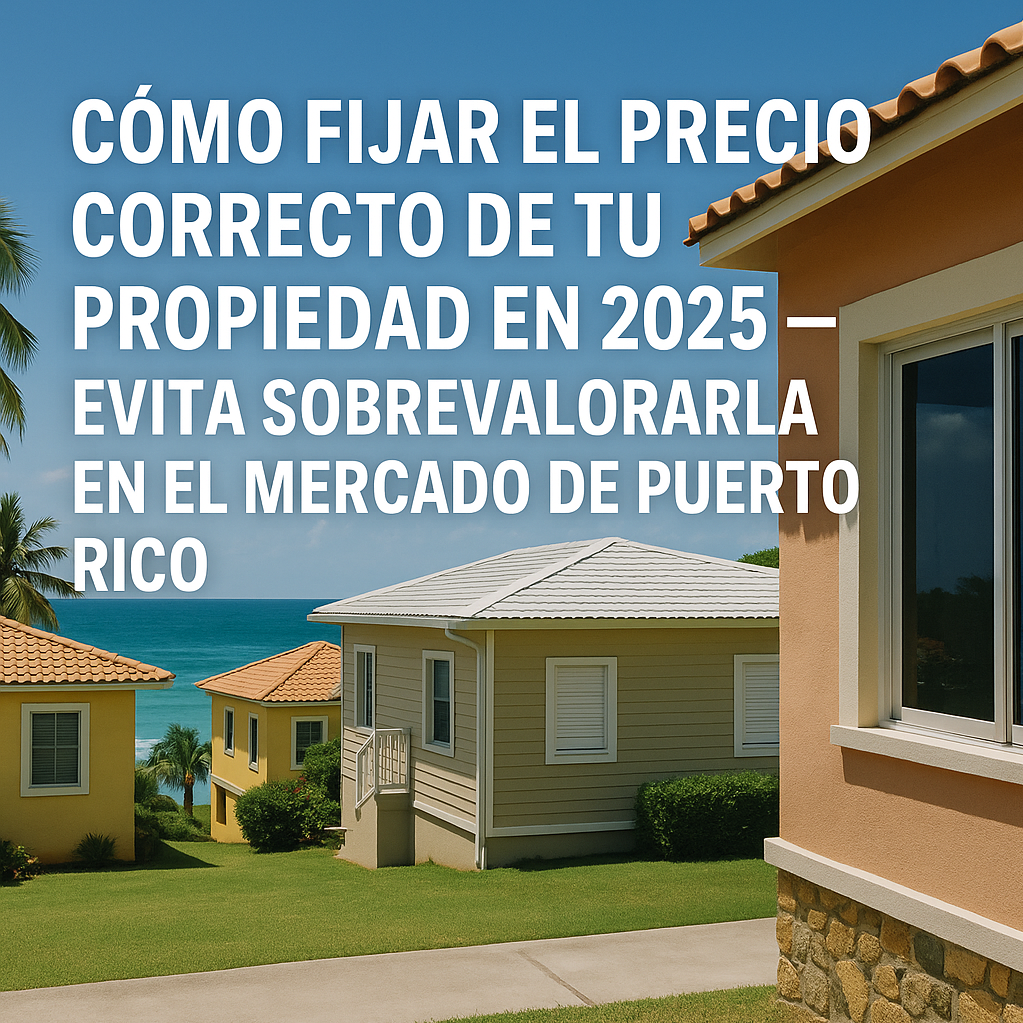 Fija el Precio Correcto de tu Propiedad en 2025 | Puerto Rico